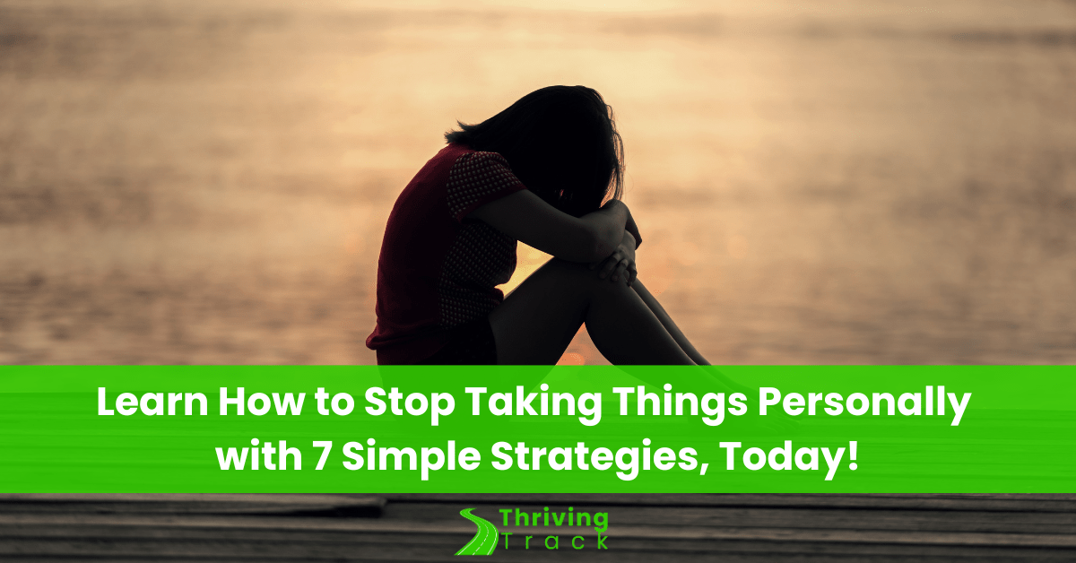 How to Stop Taking Things Personally with 7 Simple Strategies ...